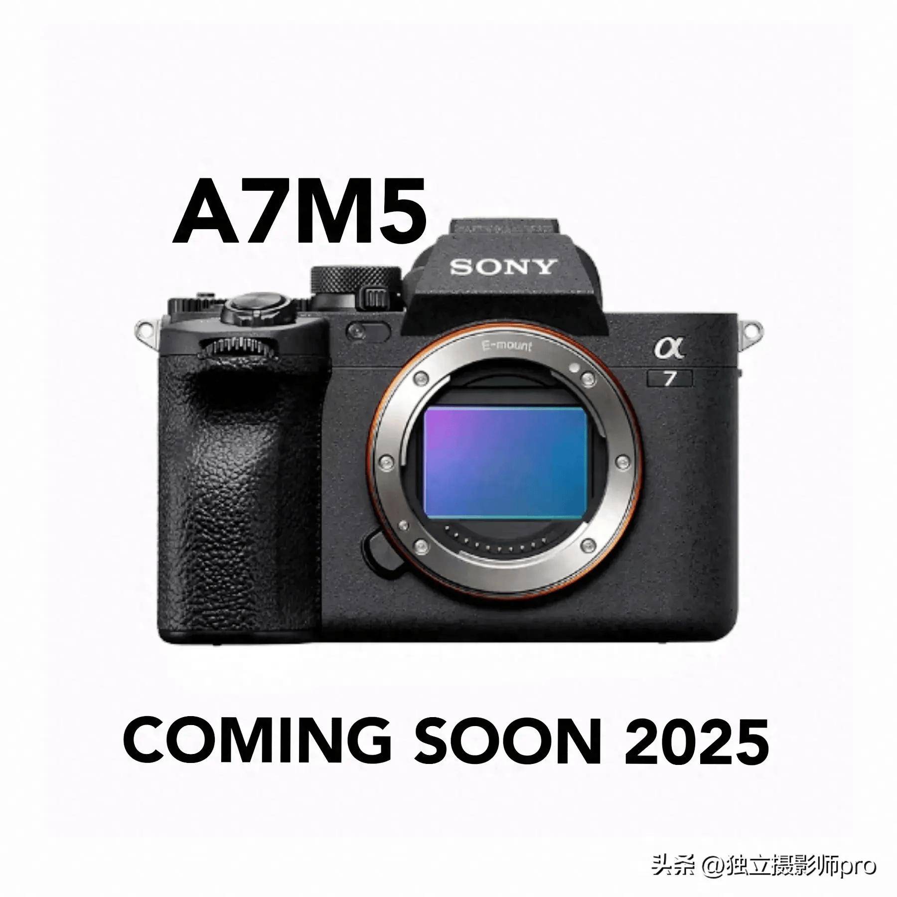 索尼新品A7M5相机或将于2025年第一季度发布_后续_镜头_电影机